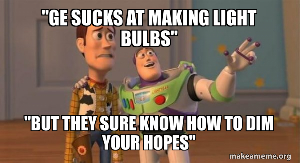 "GE sucks at making light bulbs" "But they sure know how to dim your ...