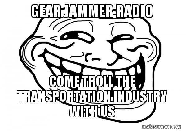 Gear Jammer Radio Come TROLL the transportation industry with us ...