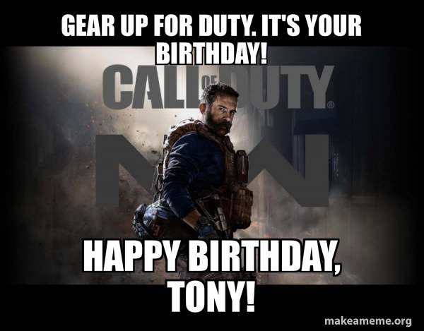 Gear UP FOR DUTY. It's Your Birthday! Happy Birthday, Tony! - Call of ...