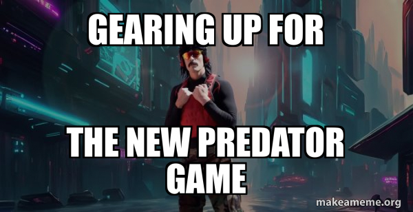 Gearing up for the new Predator game - Dr Disrespect Meme Generator