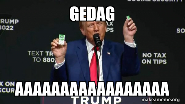 gedag aaaaaaaaaaaaaaaaa - Trump Tic Tac Meme Generator