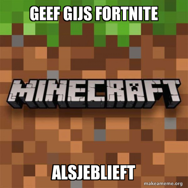 geef gijs fortnite alsjeblieft - Minecraft Meme Generator