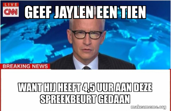 geef jaylen een tien want hij heeft 4,5 uur aan deze spreekbeurt gedaan ...