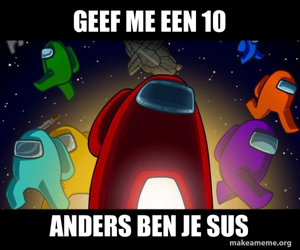 geef me een 10 anders ben je sus - Among Us Meme Generator