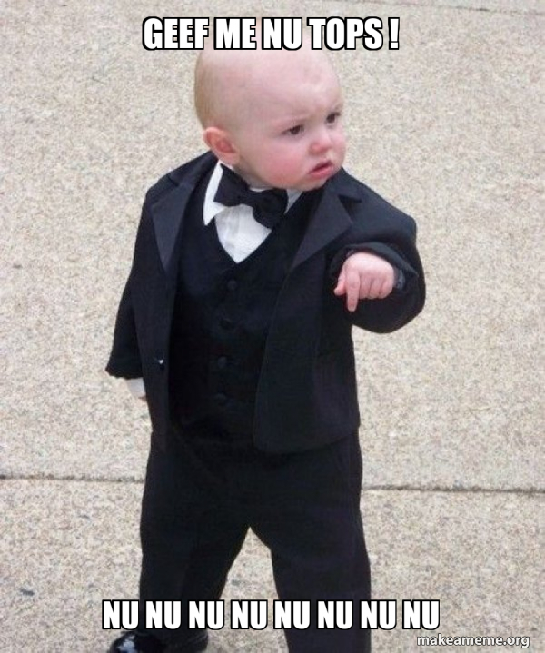 geef me nu tops ! nu nu nu nu nu nu nu nu - Godfather Baby Meme Generator