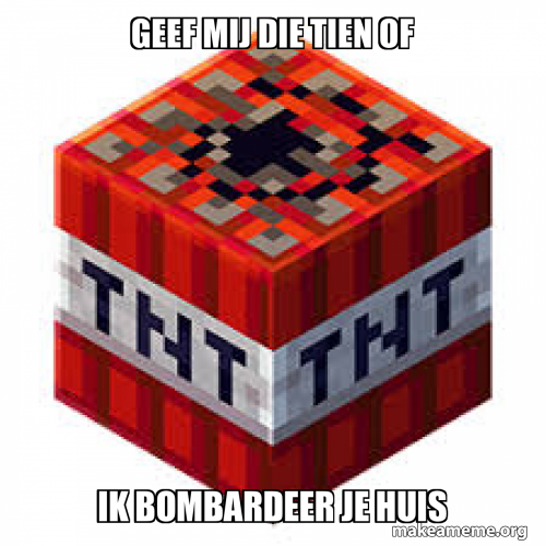 GEEF MIJ DIE TIEN of IK BOMBARDEER JE HUIS - Voor PowerPoint Meme Generator