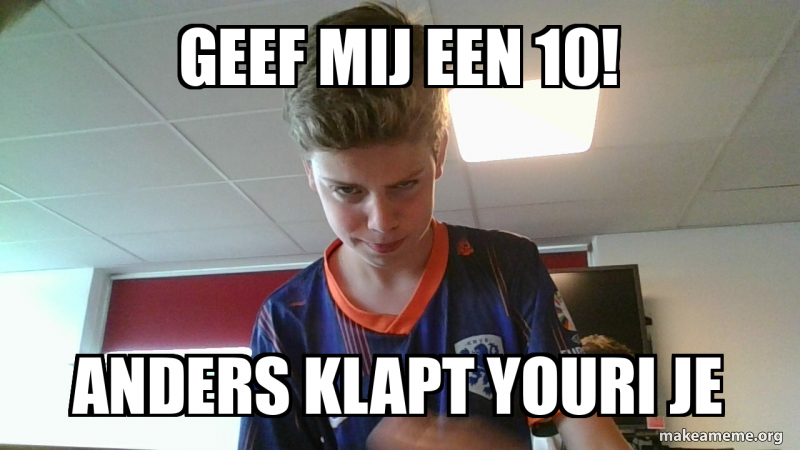 geef mij een 10! anders klapt Youri je Meme Generator