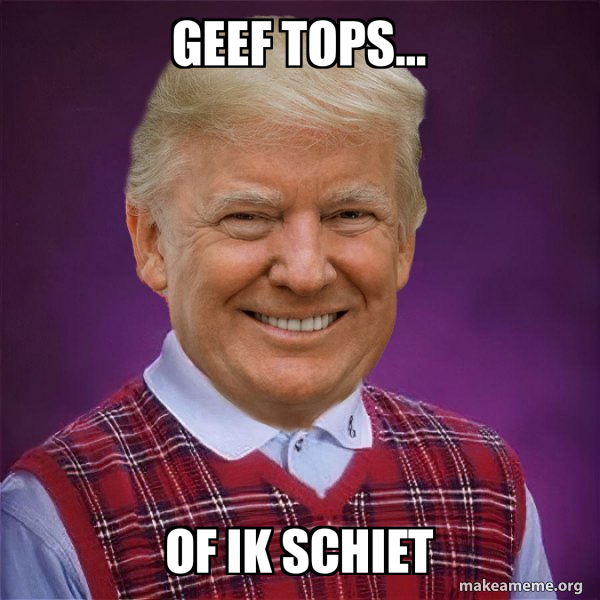 Geef Tops... of ik schiet - Bad Luck Trump Meme Generator