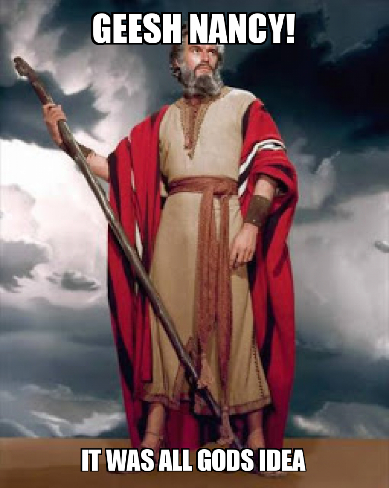 Geesh nancy! It was all gods idea Meme Generator