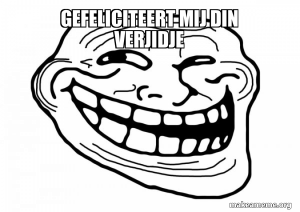 Gefeliciteert mij din verjidje - Trollface Meme Generator