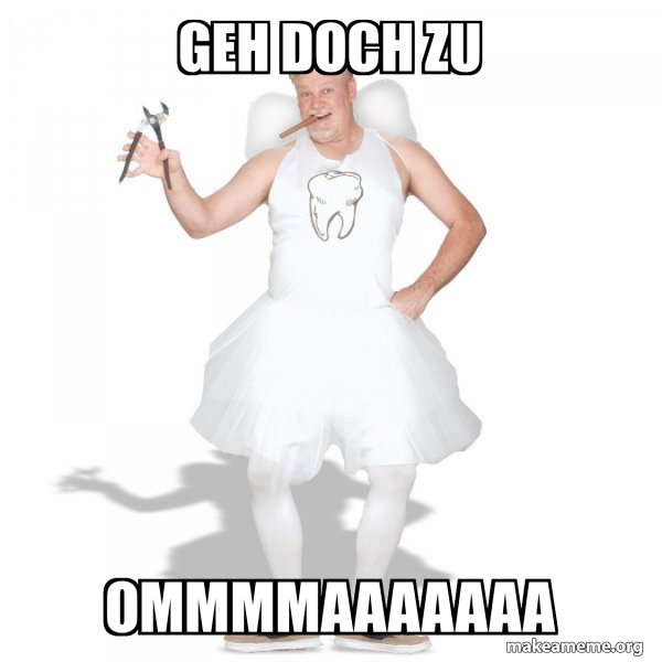GEH DOCH ZU OMMMMAAAAAAA - Tooth Fairy Meme Generator