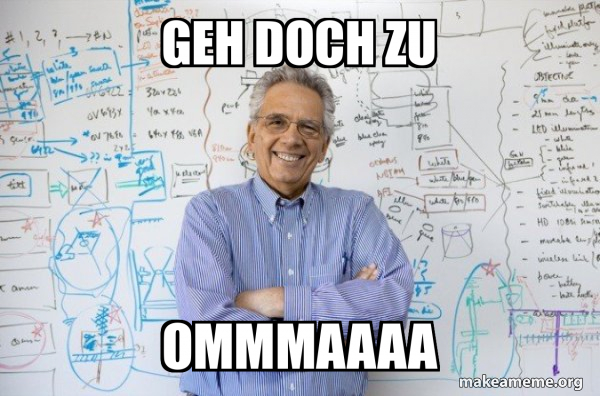 GEH DOCH ZU OMMMAAAA - Good Guy Professor Meme Generator