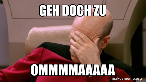 GEH DOCH ZU OMMMMAAAAA - Picard Facepalm Meme Generator