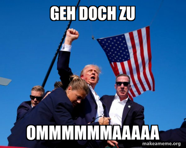 GEH DOCH ZU OMMMMMMAAAAA - Trump Fist Meme Generator