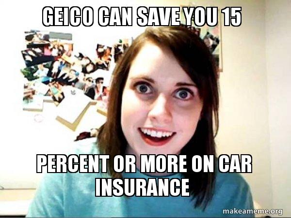 Geico can save you 15 Percent or more on car insurance - Overly ...