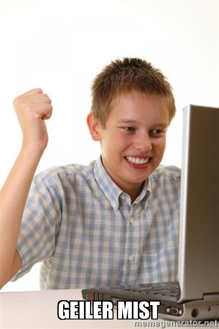 Geiler Mist - First Day on the Internet Kid Meme Generator