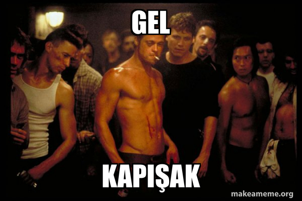 Gel Kapışak - Fight Club Meme Generator