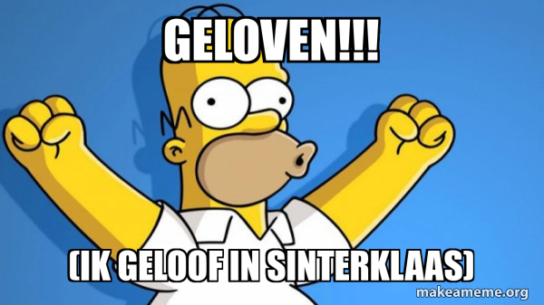 GELOVEN!!! (Ik geloof in sinterklaas) - Happy Homer Meme Generator