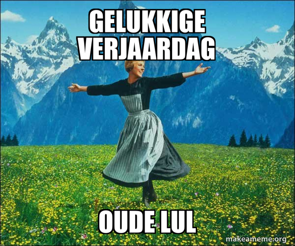 Gelukkige verjaardag Oude lul - Sound of Music Meme Generator