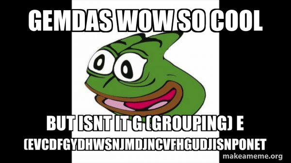 GEMDAS WOW SO COOL BUT ISNT IT G (GROUPING) E ...