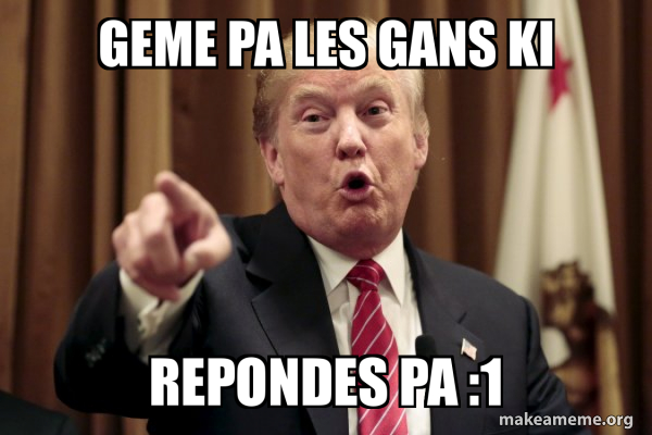 geme pa les gans ki repondes pa :1 - Donald Trump Says Meme Generator