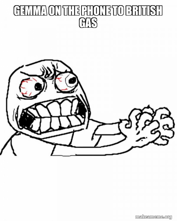gemma on the phone to british gas - Angry Meme Generator