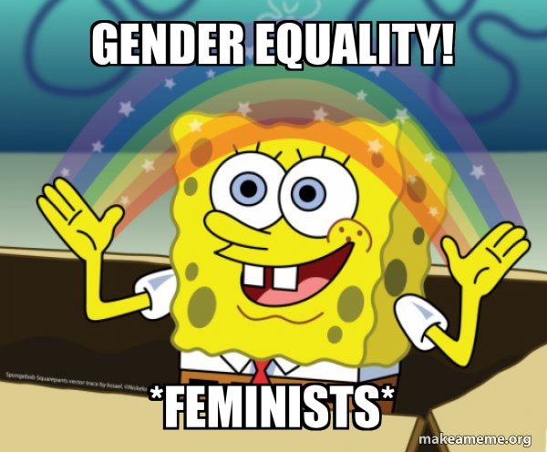 gender equality! *feminists* - Rainbow SpongeBob Meme Generator