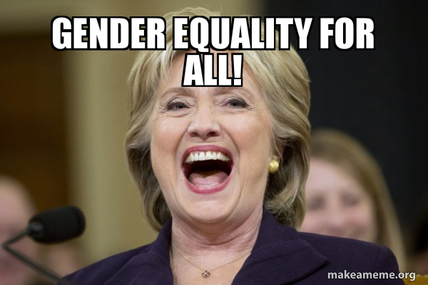 Gender Equality for All! - Hillary Clinton Laughs Meme Generator