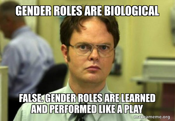 Gender roles are biological False. Gender roles are learned and ...