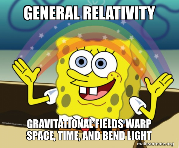 General Relativity Gravitational Fields warp space, time, and bend ...