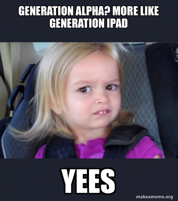 Generation Alpha? More like Generation IPAD Yees - Side-Eyes Chloe Meme ...