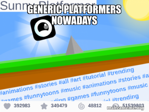 generic Platformers NowADays Meme Generator