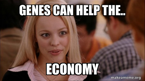 Genes can help the.. economy - Mean Girls Meme Meme Generator