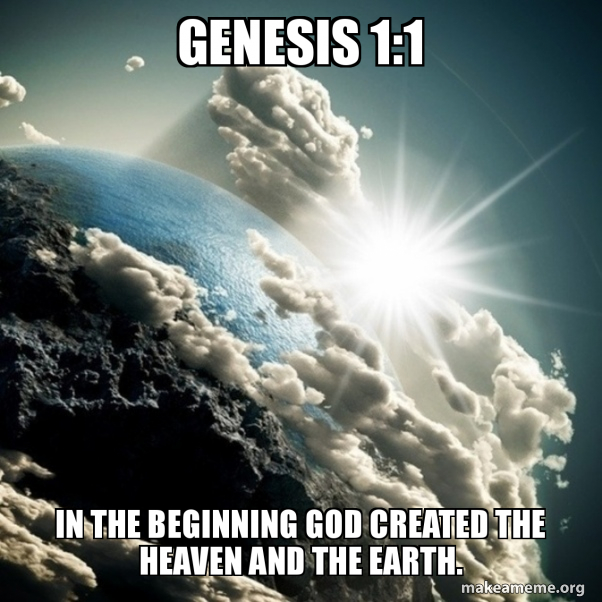 Genesis 1:1 In the beginning god created the heaven and the earth. Meme ...
