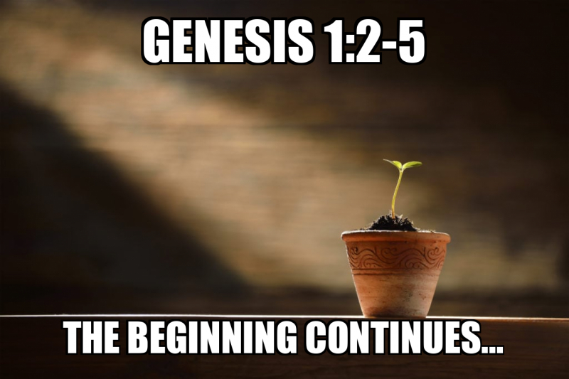 genesis 1:2-5 the beginning continues... Meme Generator