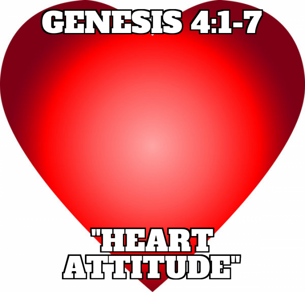genesis 4:1-7 "heart attitude" Meme Generator