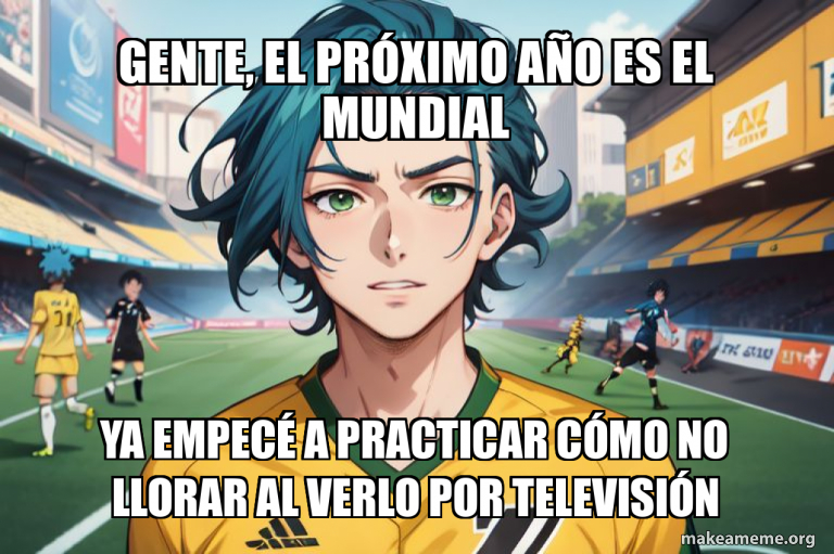 Gente, el próximo año es el mundial Ya empecé a practicar cómo no ...