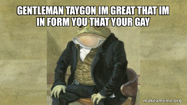 Gentleman taygon im great that im in form you that your gay - Colonel ...