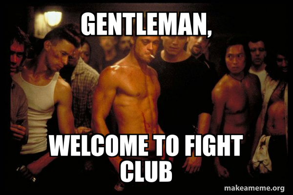 Gentleman, welcome to fight club - Fight Club Meme Generator