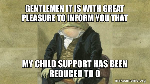 Gentlemen it is with great pleasure to inform you that My child support ...