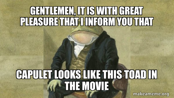 Gentlemen, it is with great pleasure that I inform you that Capulet ...