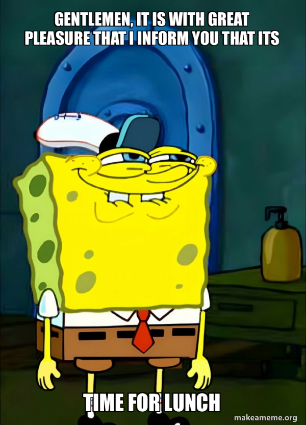 Gentlemen, it is with great pleasure that I inform you that its time ...