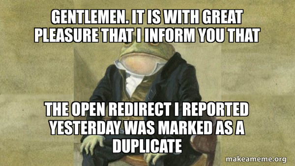 GENTLEMEN. IT IS WITH GREAT PLEASURE THAT I INFORM YOU THAT The open redirect i reported ...