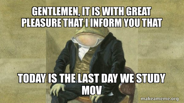 Gentlemen, it is with great pleasure that I inform you that today is the last day we study mov ...