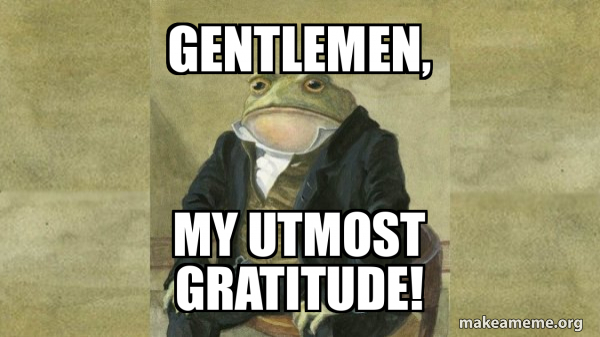 Gentlemen, my utmost gratitude! - Colonel Toad Meme Generator