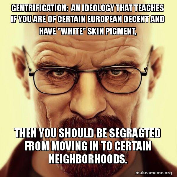 Gentrification: An ideology that teaches if you are of certain European ...