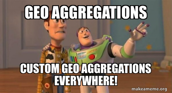 Geo Aggregations custom geo aggregations everywhere! - Buzz and Woody ...