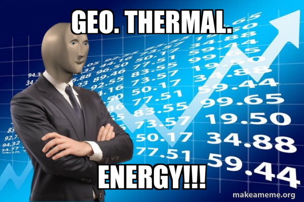 Geo. Thermal. Energy!!! - Stonks Only Go Up Meme Generator