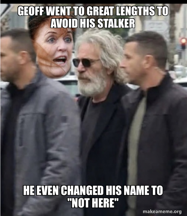 Geoff went to great lengths to avoid his stalker He even changed his ...