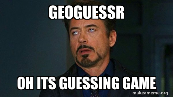 GeoGuessr Oh its guessing game - Tony Stark Eye Roll Meme Generator